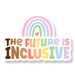 The Future is Inclusive Vinyl Decal Sticker End Racism LGBTQ Rights ...