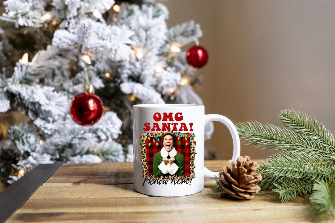 OMG Santa I Know Him 11 Oz Mug Elf Mug Buddy the Elf - Etsy