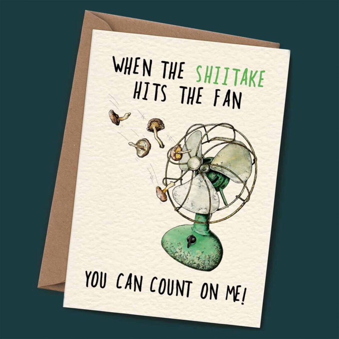 Shiitake Hits the Fan (count on Me) - Here for You Card - Funny Support ...