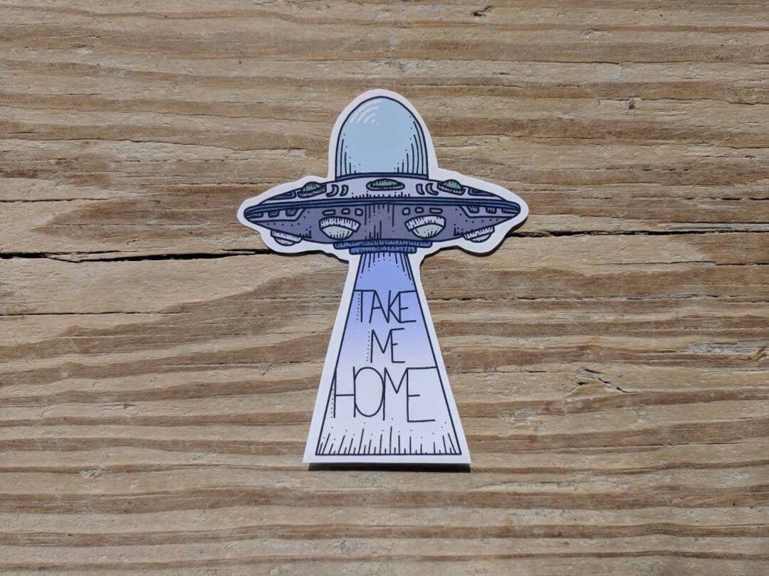 Alien Sticker UFO Sticker Take Me Home Sticker Stoner - Etsy