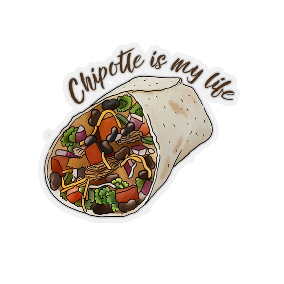 Chipotle Is My Life Bumper Sticker Vinyl Decal 5 Inches High Chipotle ...