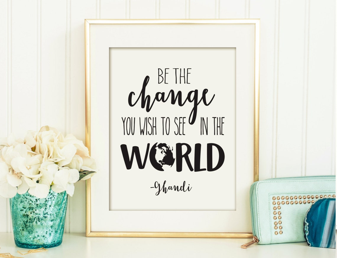 Be the Change You Wish to See in the World Printable, Inspirational Art ...
