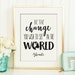Be the Change You Wish to See in the World Printable, Inspirational Art ...