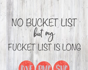 SVG No Bucket List Fucket List is Long Funny Quotes Home - Etsy