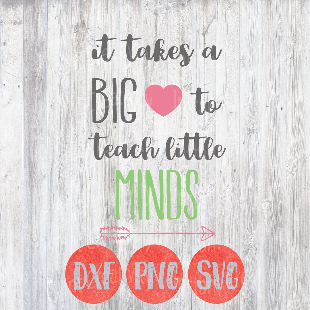 Teacher Svg, It Takes a Big Heart to Shape Little Minds, Teaching Svg ...