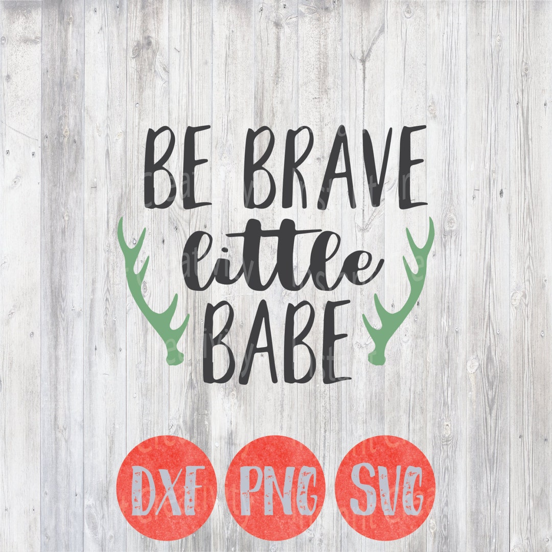 Be Brave Svg, Baby Svg, Be Brave Little Babe, Onesie Design File ...