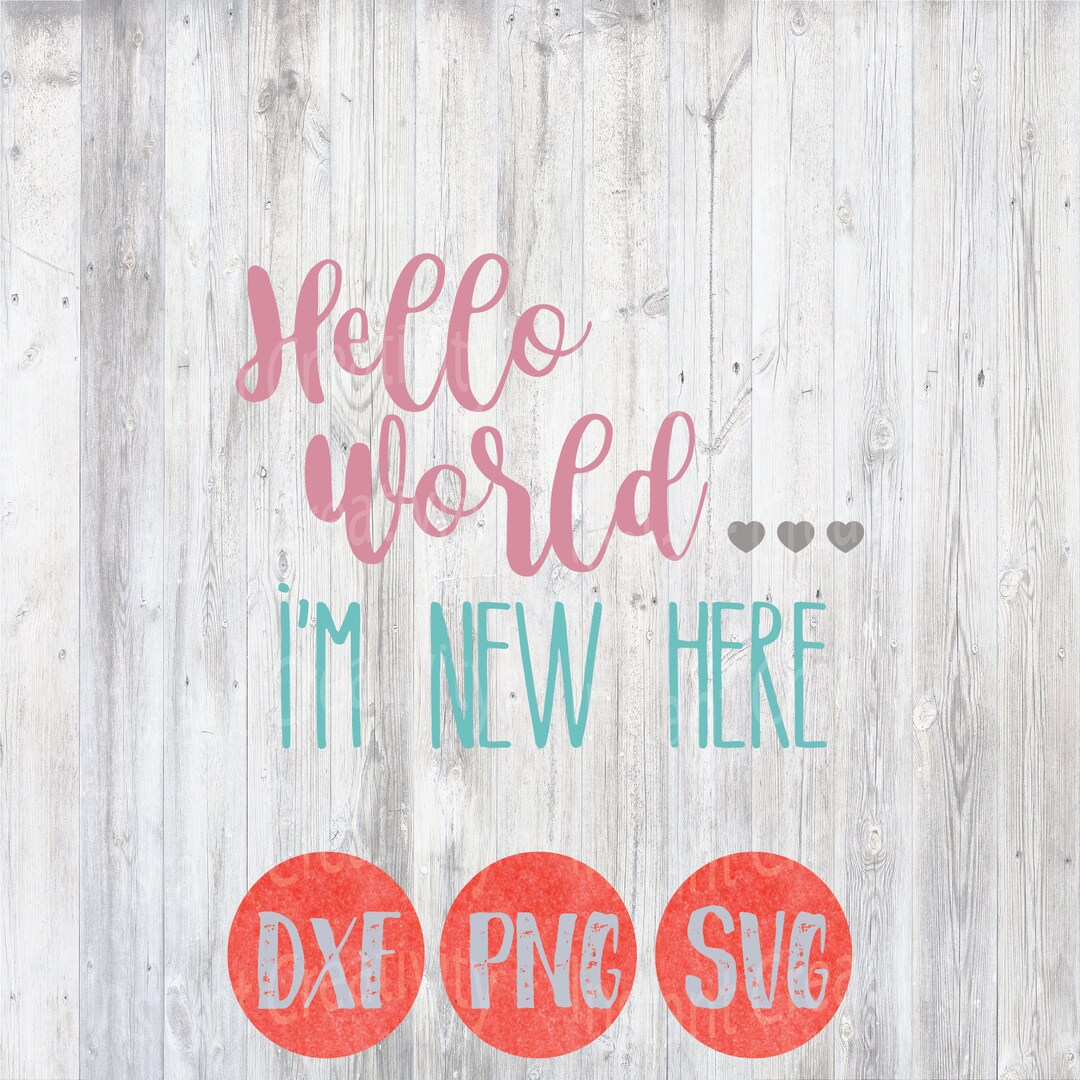 Hello World I'm New Here, Baby Svg, New Baby Arrival Quote, Love Baby ...