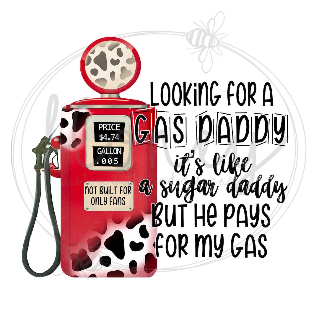 Gas Daddy Like a Sugar Daddy but He Buys My Gas Sublimation PNG Files ...