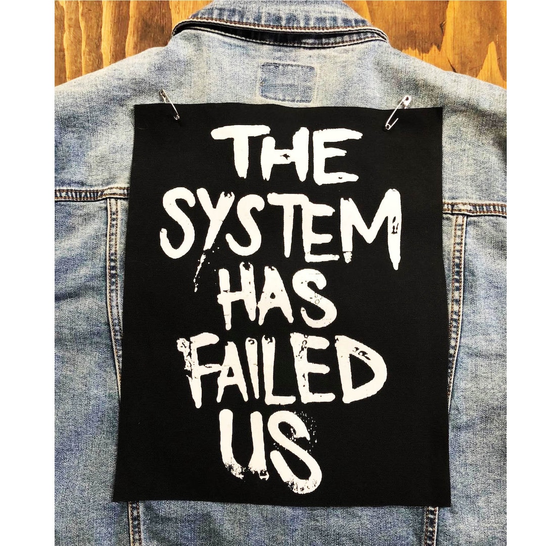 The System Has Failed Us Back Patch: Large Political Punk Statement - Etsy