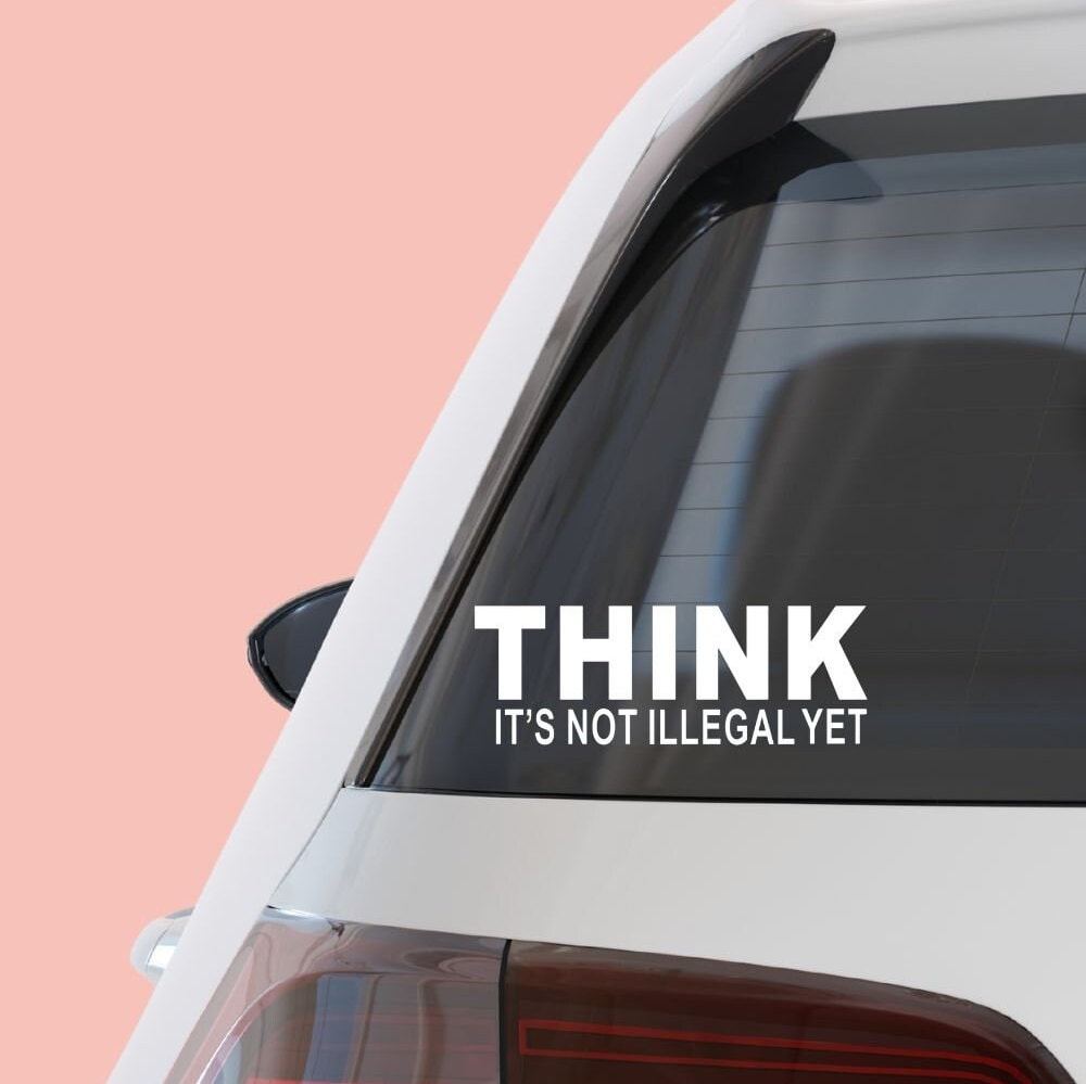 Think It's Not Illegal yet 7.0 Vinyl Decal Sticker (color White) - Etsy