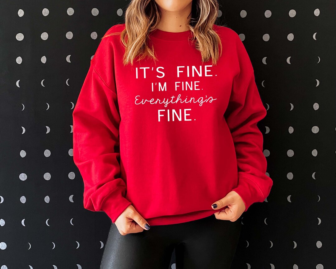It's Fine. I'm Fine. Everything's Fine. Sarcastic Sweatshirt for Women ...