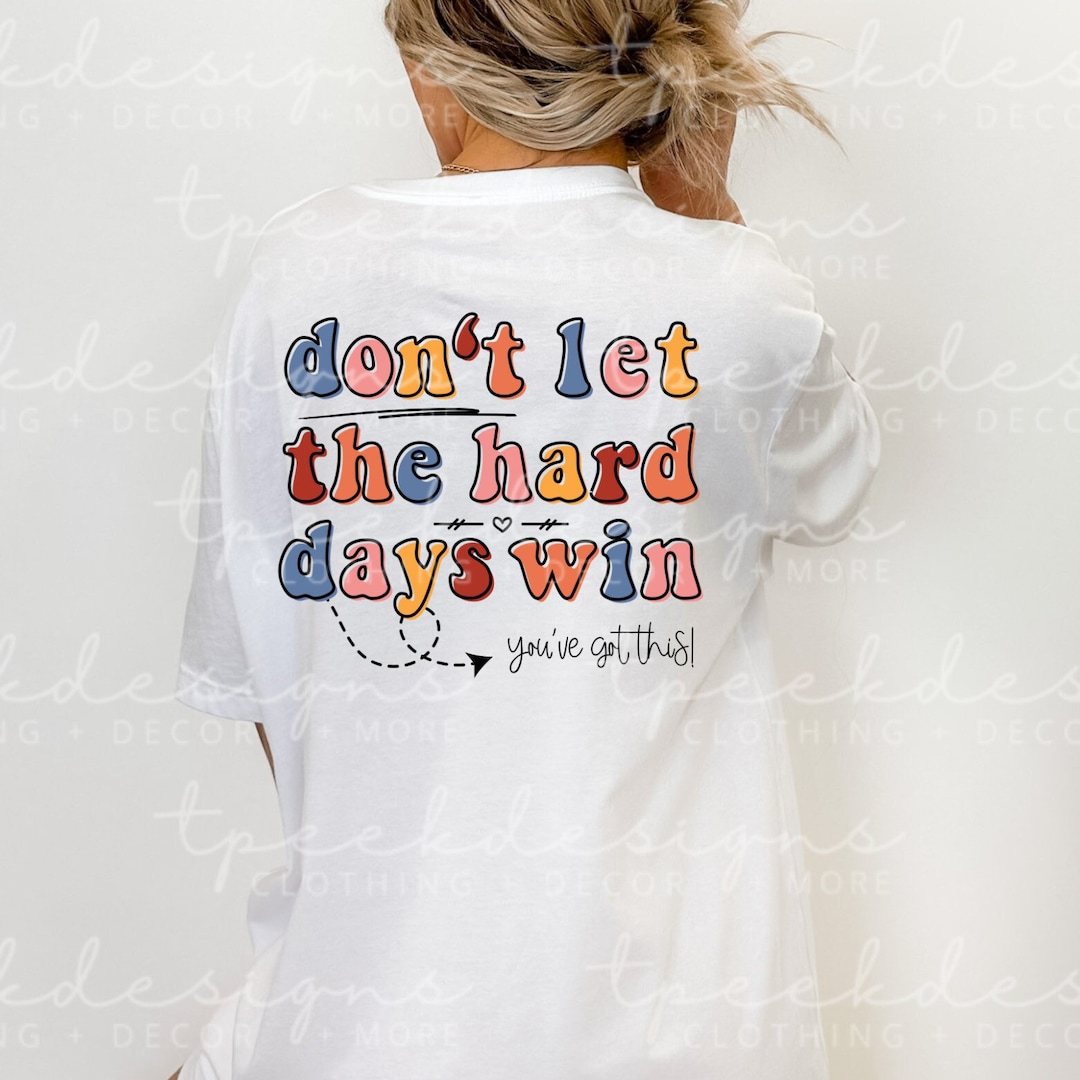 Don’t Let the Hard Days Win PNG, Instant Download, Digital Download - Etsy