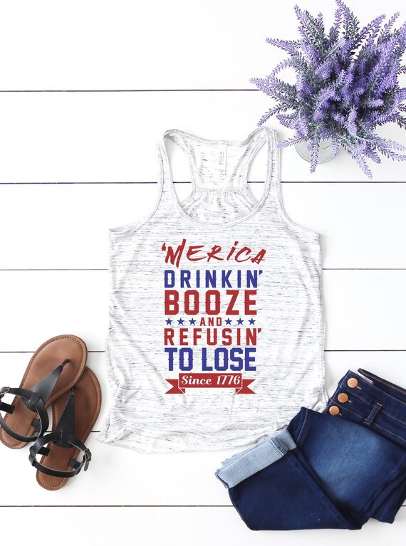 Merica Drinkin' Booze and Refusin' to Lose Tank Top. | Etsy