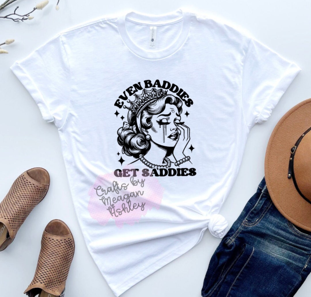 Even Baddies Get Saddies Queen Crying Moody Unique Handmade Gift Idea ...
