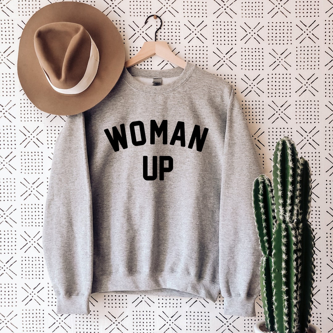 Woman up Sweatshirt, Women Empowerment Shirt, Women's Graphic Shirt ...