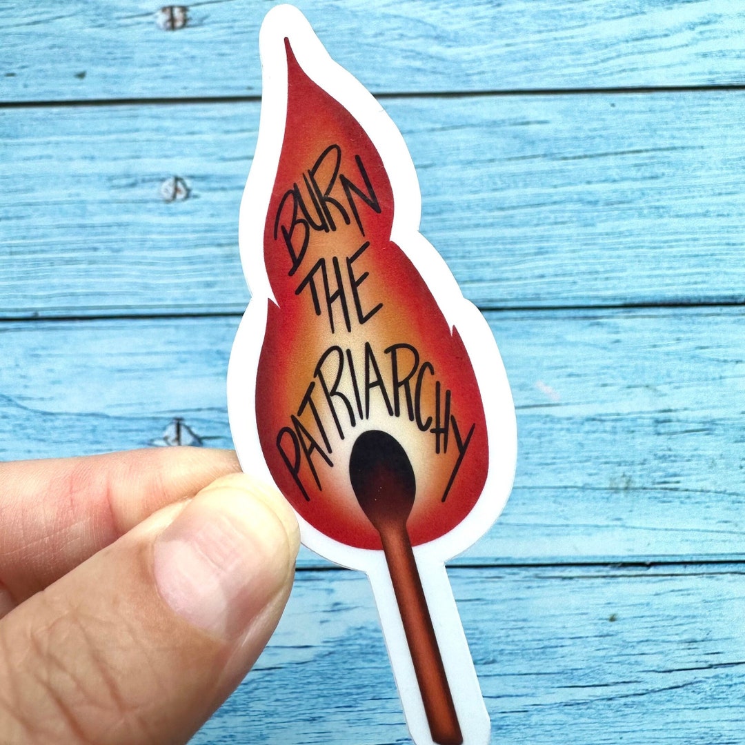 Sticker Burn the Patriarchy Funny Adult Sticker Feminist - Etsy