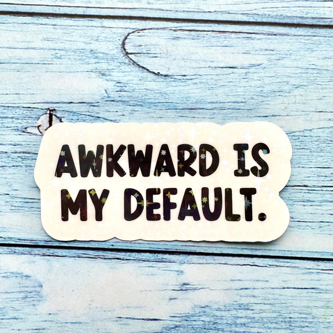 Sticker, Awkward is My Default Sticker, Sticker Sayings, Sticker ...