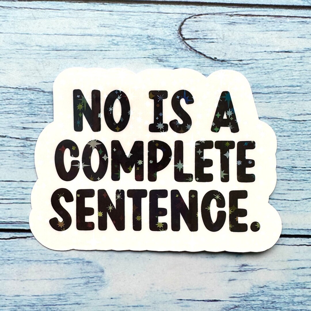 Sticker, No is a Complete Sentence Sticker, Sticker Sayings, Sticker ...