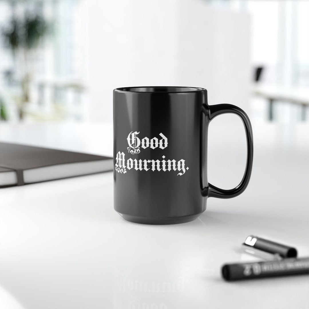 Good Mourning - Gothic Coffee Cup, Dark Humor Wordplay Mug, Spooky ...