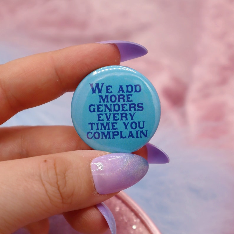 We Add More Genders Every Time You Complain Button Badge - Etsy