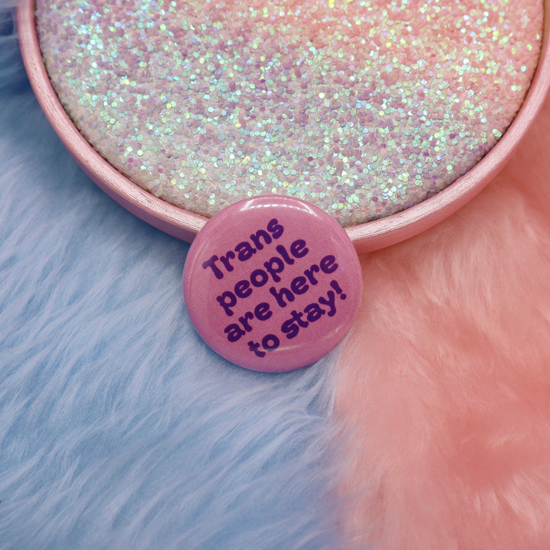 Trans People Are Here to Stay Button Badge - Etsy Australia