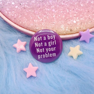 Not A Boy, Not A Girl, Not Your Problem Button Badge - Etsy