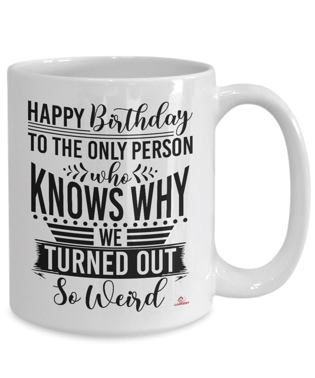 Funny Birthday Mug to the Only Person Who Knows Why We Are so Weird ...