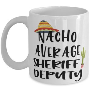 Funny Sheriff Deputy Mug Gift Nacho Average Sheriff Deputy - Etsy