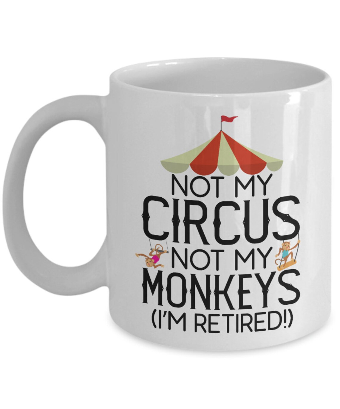 Funny Retirement Mug Not My Circus Not My Monkeys I'm | Etsy