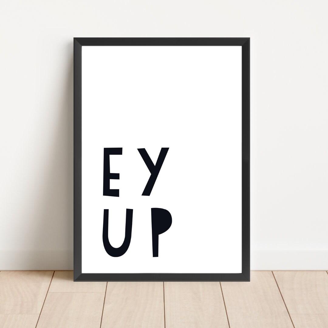 Ey Up, Yorkshire Quotes, Quote Wall Art, Housewarming Gift, Typography ...
