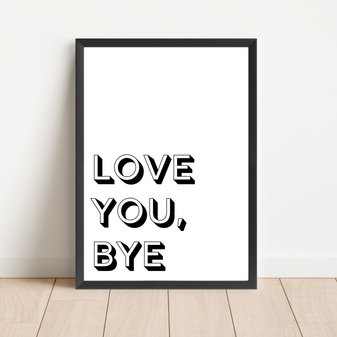 Love You Bye Quote,yorkshire Print,quote Wall Art,housewarming Gift ...