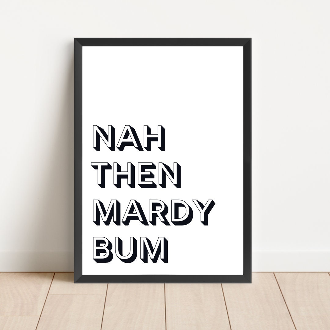 Nah Then Mardy Bum, Quote Wall Art, Housewarming Gift, Typography Print ...