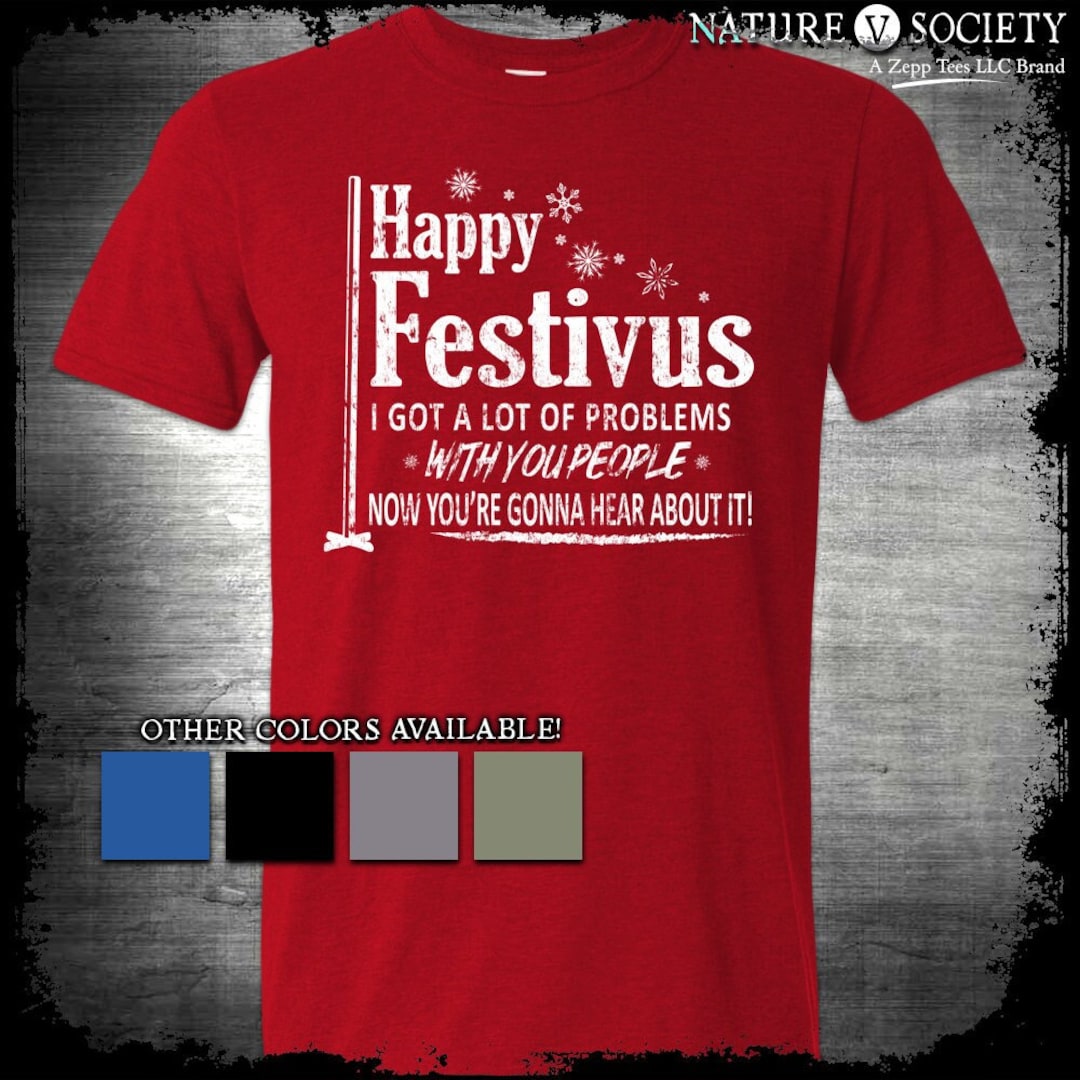 Happy Festivus Shirt I Got A Lot of Problems With You People Frank ...