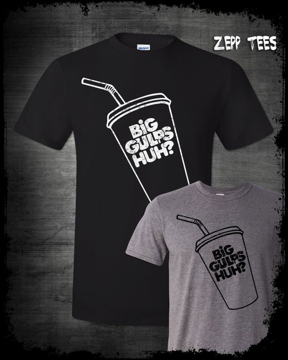 Big Gulps T Shirt Big Gulps Huh Welp See Ya Later Dumb And Etsy Nederland