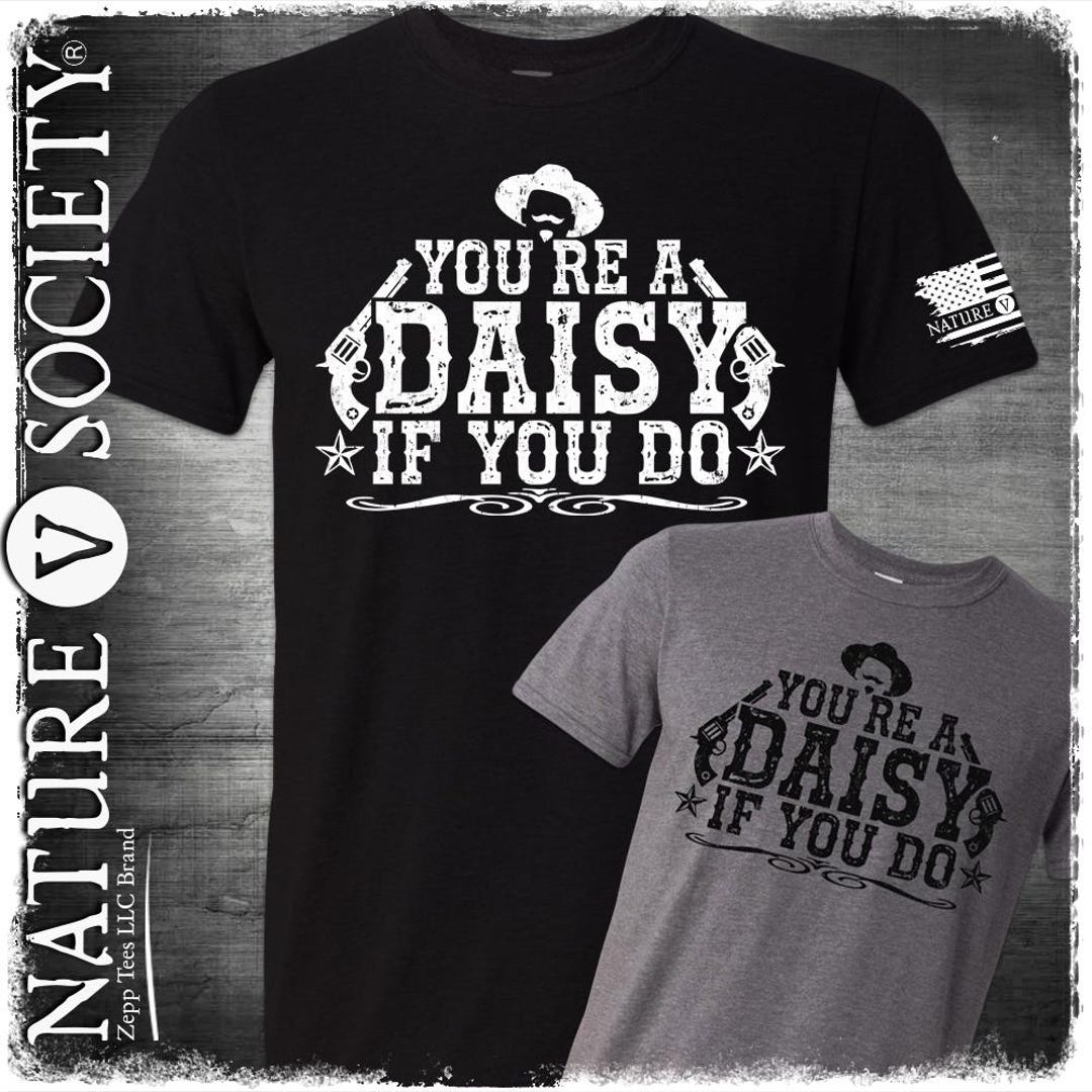Doc Holliday Shirt You're A Daisy If You Do T-shirt Doc Holliday Quote ...