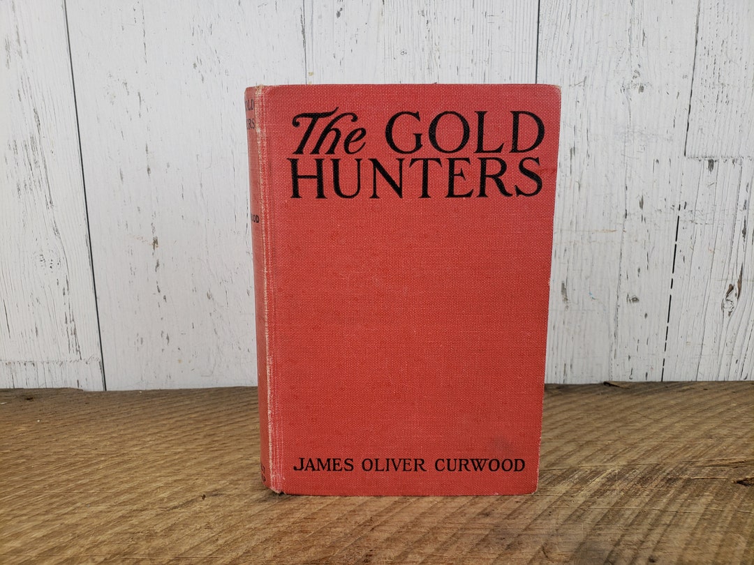 Antique the Gold Hunters by James Oliver Curwood Hardcover Book 1909 ...