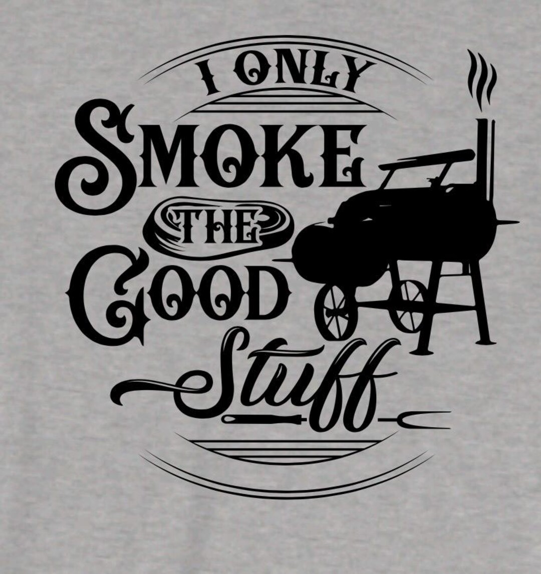 I Only Smoke the Good Stuff BBQ and Meat Smoking T Shirt,great Gift for ...
