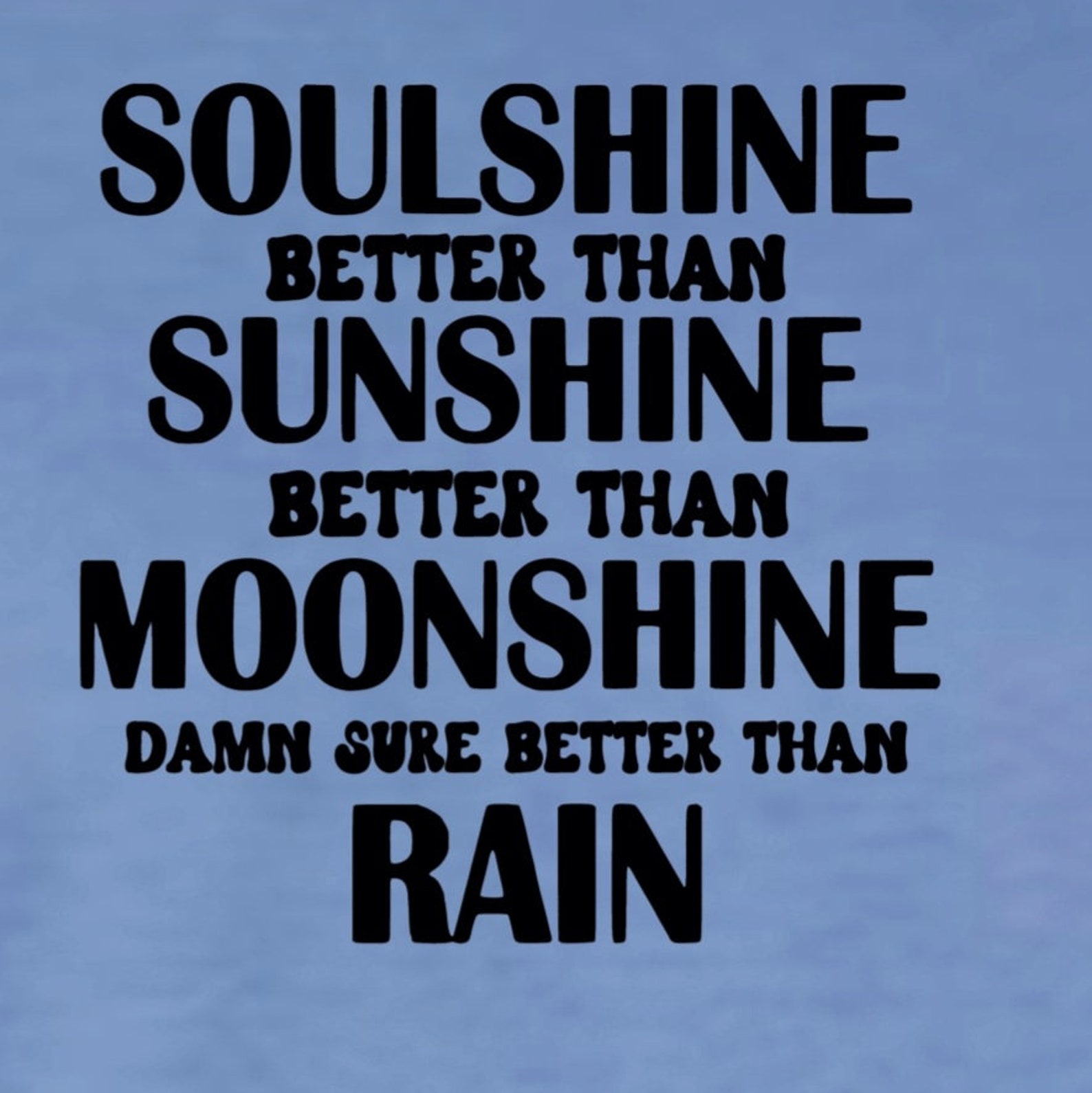 Soulshine Better Than Sunshine Better Than Moonshine..throwback to the ...