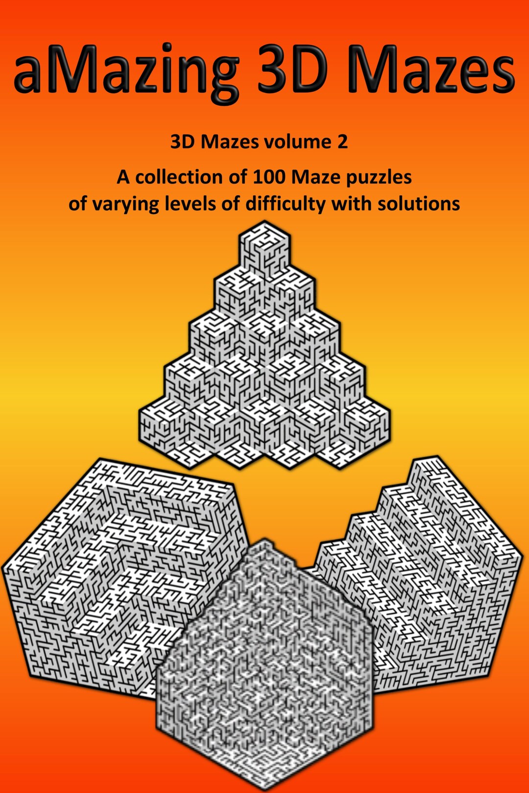 Amazing 3D Mazes Volume 2, Step Into a World of Puzzling Fun With 100 ...