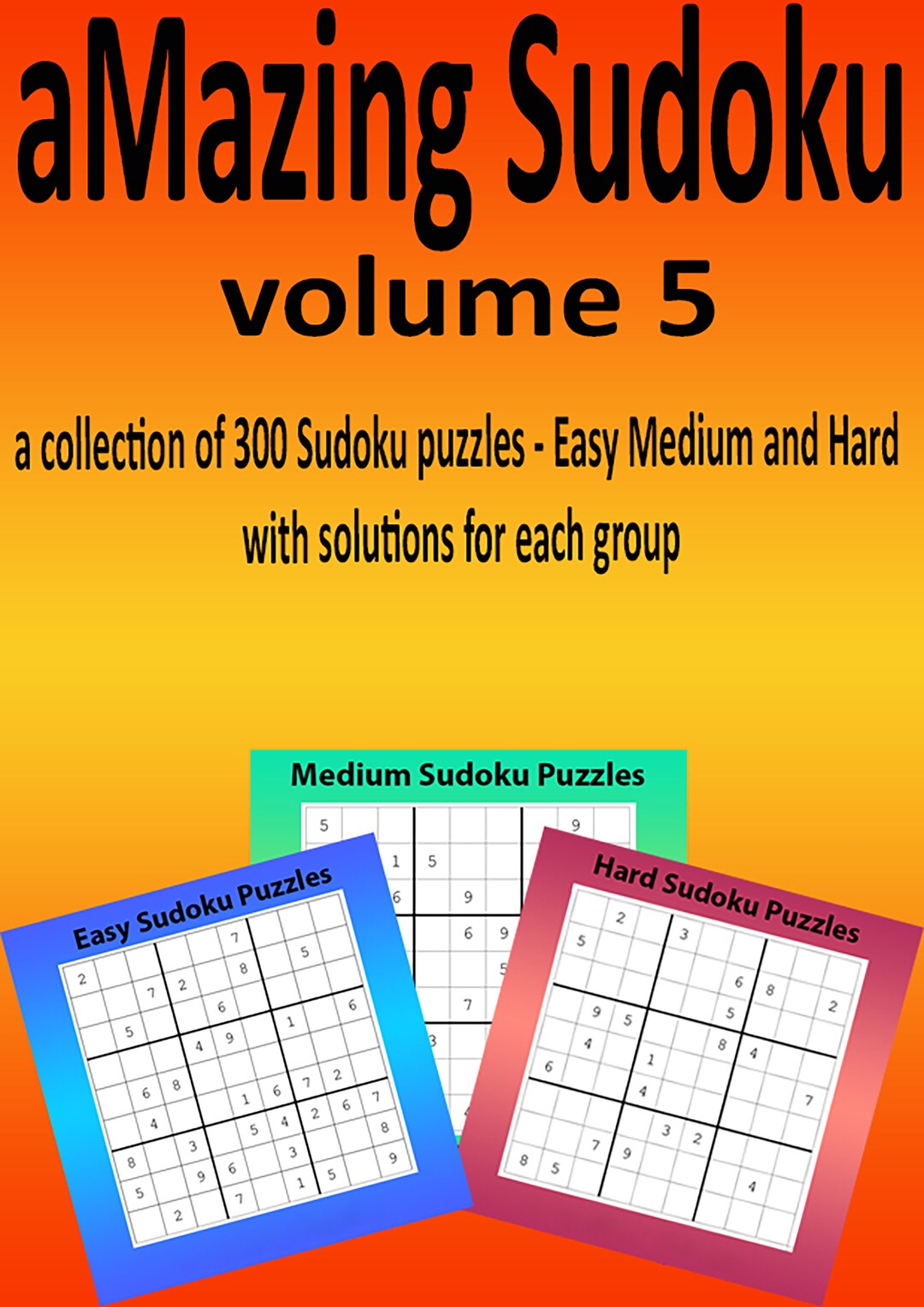 Amazing Sudoku Volume 5, 300 Puzzles From Easy to Hard Home Printable ...
