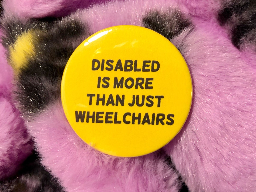 Disabled is Not Just Wheelchairs Badge - Etsy