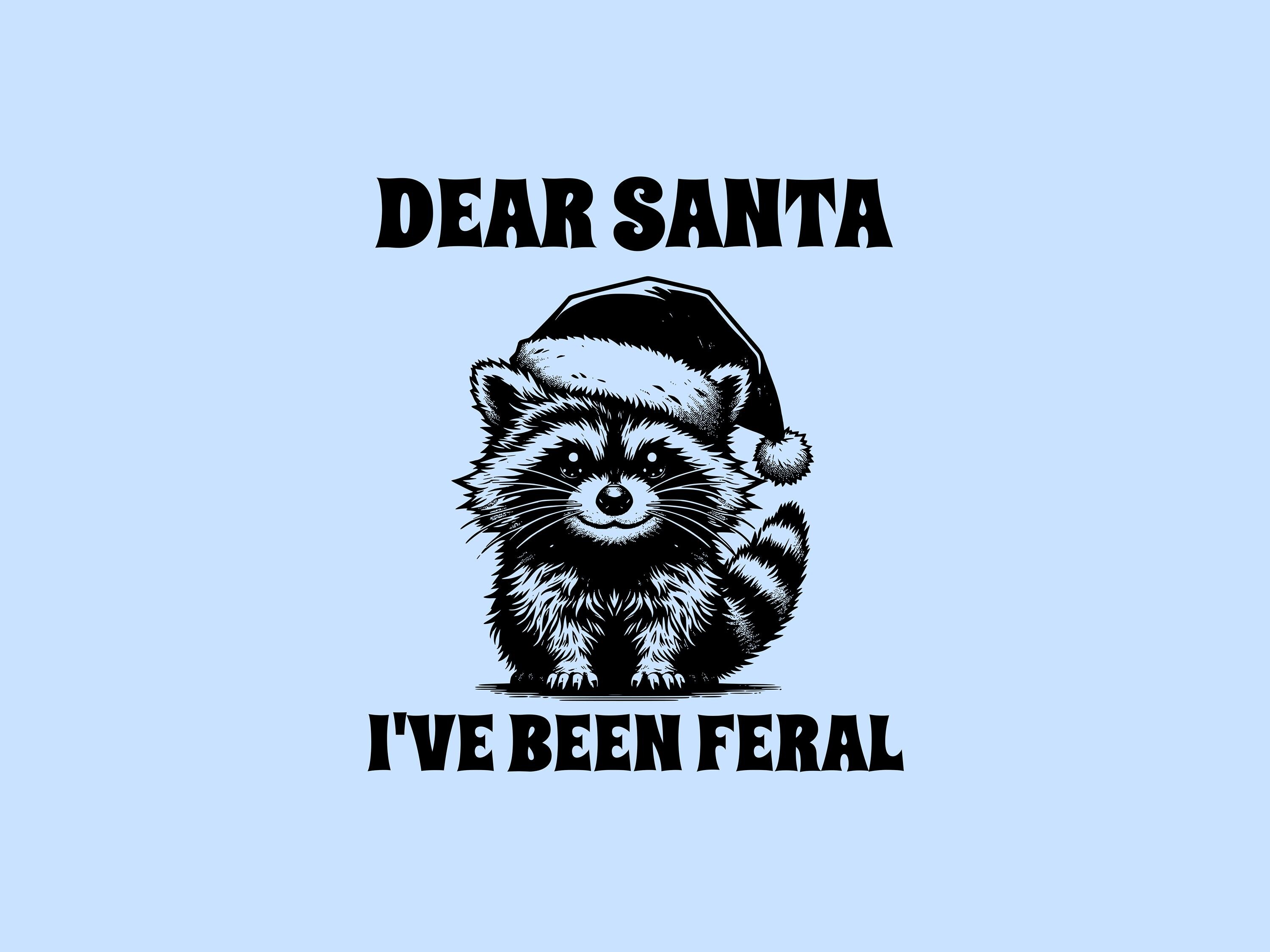 Dear Santa I've Been Feral - Funny Raccoon Christmas Sarcastic PNG File ...