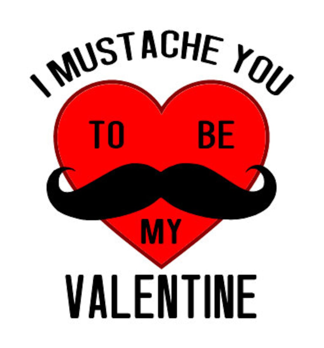 I Mustache You to Be My Valentine - SVG, PNG, DXF, Eps Digital Download ...