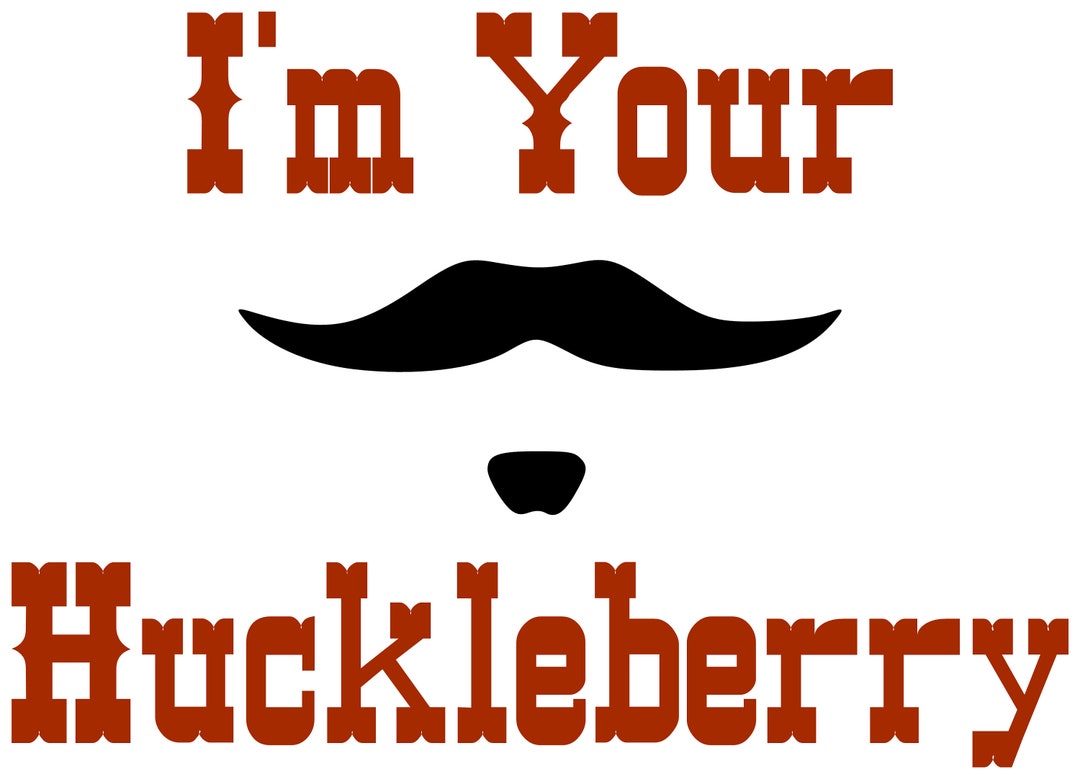 I'm Your Huckleberry - SVG PNG Digital Download - Etsy