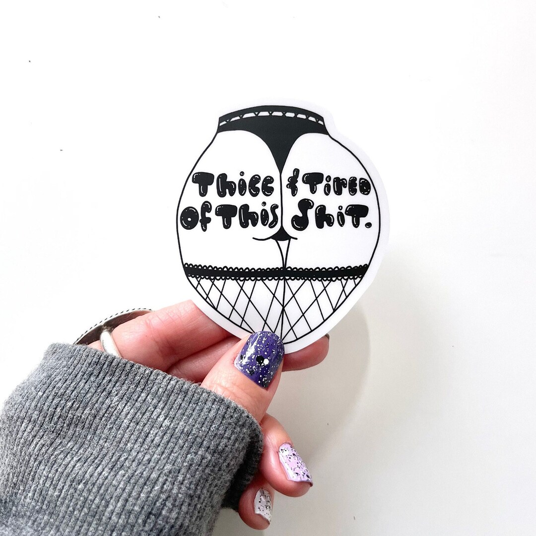 Thicc & Tired of This Shit Sticker | Matte Waterproof Sticker | Laptop ...