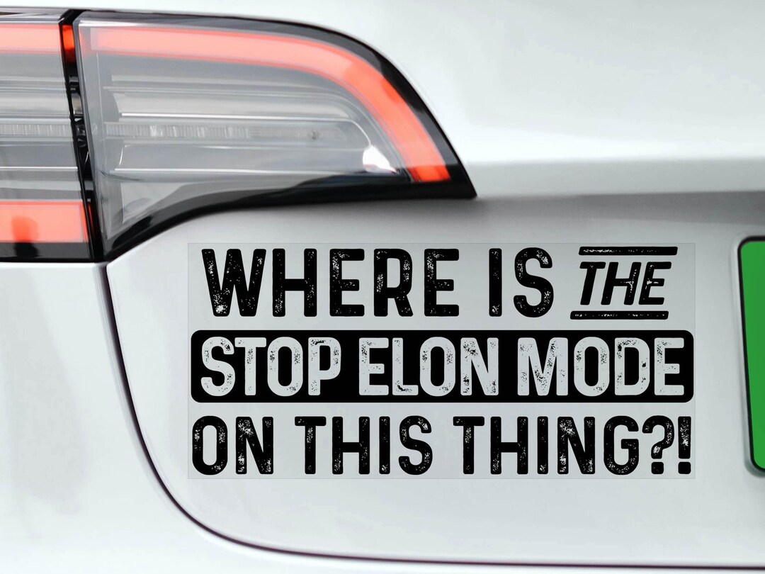 Where is the 'STOP ELON MODE' on This Thing?!' - Tesla Car Sticker ...