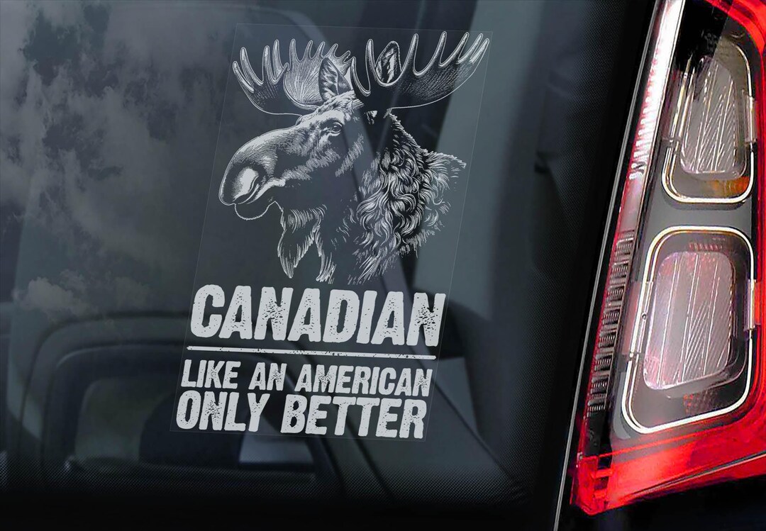 CANADIAN 'like an American, Only Better' Car Sticker, Canada Moose ...