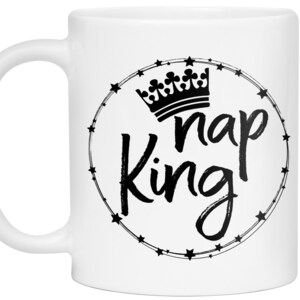 Nap King Funny Coffee Mug | Nap King Tea Cup, Nap King Hot Chocolate ...