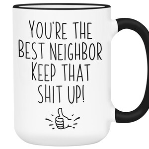 Funny Gifts for Neighbors, You're the Best Neighbor Keep That Shit up ...