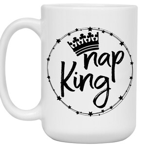 Nap King Funny Coffee Mug | Nap King Tea Cup, Nap King Hot Chocolate ...
